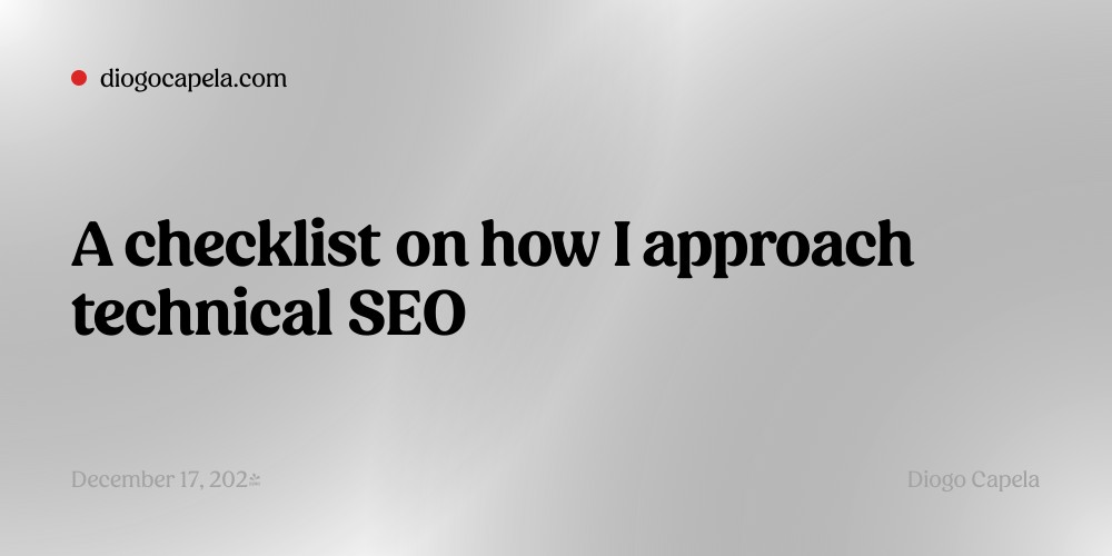 A checklist on how I approach technical SEO | Diogo Capela